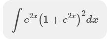 Solved ∫e2x(1+e2x)2dx | Chegg.com