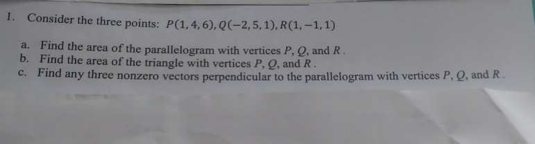 Solved 1. Consider the three points: P(1,4,6), Q(-2,5,1), | Chegg.com