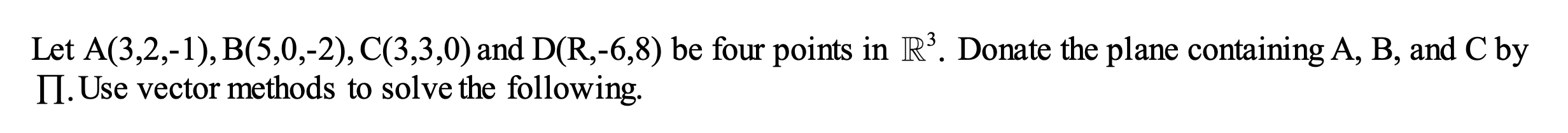 Solved Let A(3,2,-1), B(5,0,-2), C(3,3,0) and D(R,-6,8) be | Chegg.com