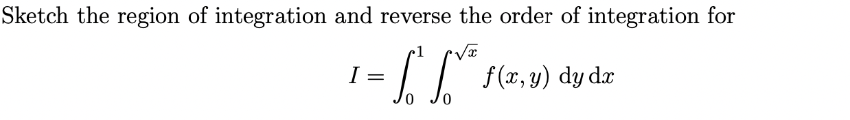 Solved Sketch the region of integration and reverse the | Chegg.com