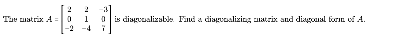 Solved The matrix A = 2 0 -2 2 1 -4 -31 0 is diagonalizable. | Chegg.com