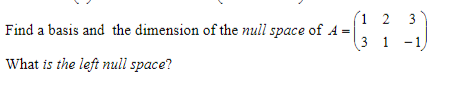 Solved Find a basis and the dimensions of the null space of | Chegg.com