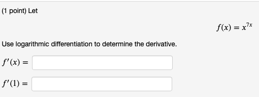 Solved (1 point) Let f(x) = x7x Use logarithmic | Chegg.com