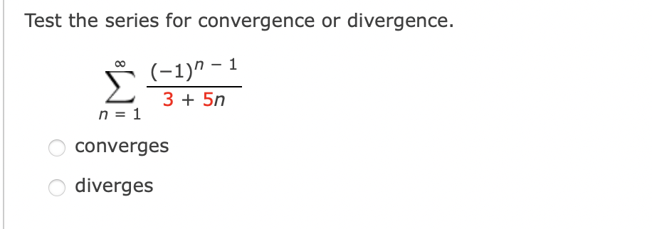 Solved Test the series for convergence or divergence. ∞ n = | Chegg.com