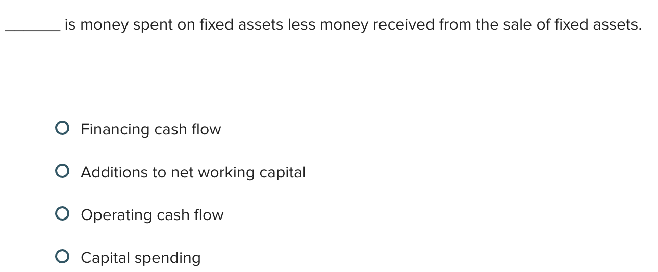 Solved is money spent on fixed assets less money received | Chegg.com