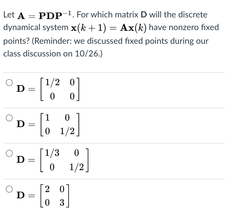 Solved Let A = PDP-1. For which matrix D will the discrete | Chegg.com