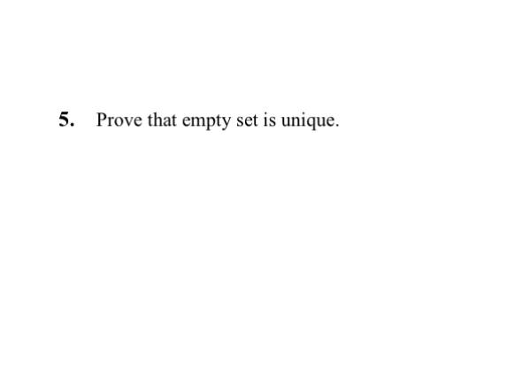 Solved 5. Prove that empty set is unique. | Chegg.com Solved 5. Prove that empty set is unique. | Chegg.com