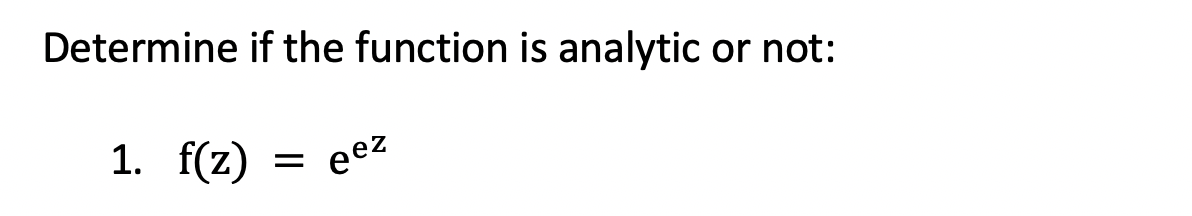 Solved Determine if the function is analytic or not: 1. f(z) | Chegg.com