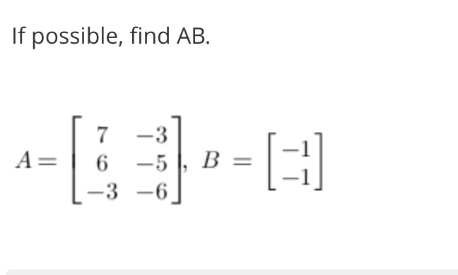 Solved If possible, find AB. A= 7 -3 6 - 5 -6 B= [데 | Chegg.com