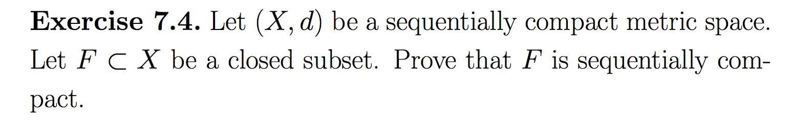Solved Exercise 7.4. Let (X, d) be a sequentially compact | Chegg.com