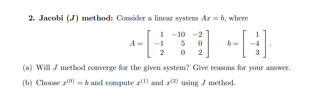 Solved 2. Jacobi (J) method: Consider a linear system Ax = | Chegg.com