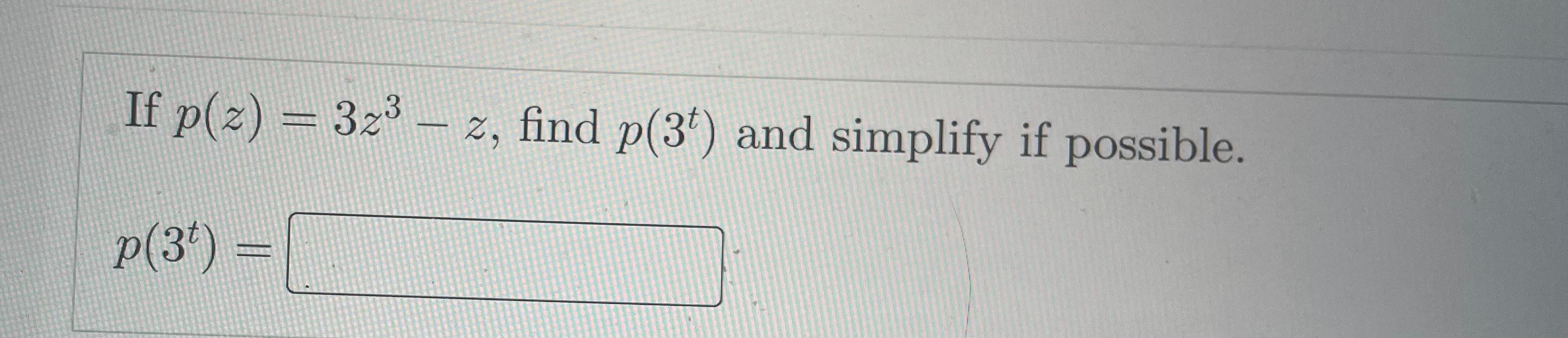 Solved If p(z)=3z3−z, find p(3t) and simplify if possible. | Chegg.com