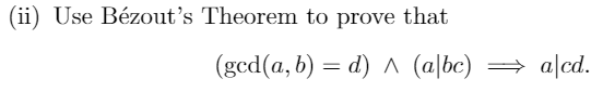Solved (ii) Use Bézout's Theorem to prove that (gcd(a,b) = | Chegg.com
