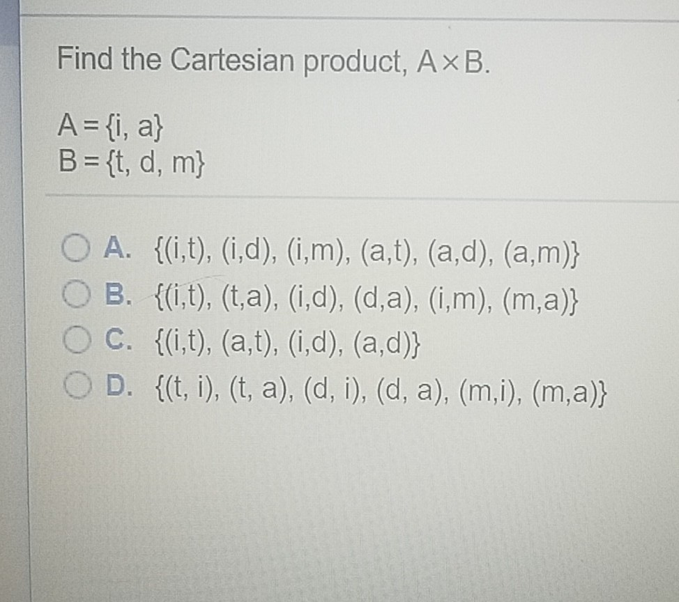 Solved Find the Cartesian product, A×B. A = {i, a} B ={t, d, | Chegg.com