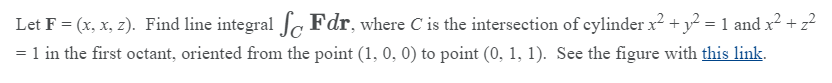 Solved Let F =(x, x, z). Find line integral Sc Fdr, where C | Chegg.com