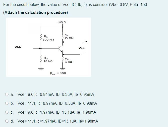Solved For the circuit below, the value of Vce, IC, lb, le, | Chegg.com