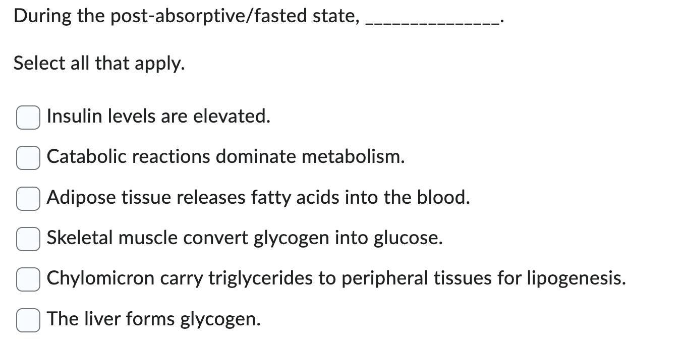 Solved During the post-absorptive/fasted state, Select all | Chegg.com