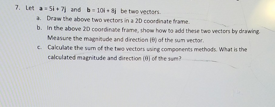 Solved 7. Let a = 5i + 7j and b = 10i + 8j be two vectors. | Chegg.com
