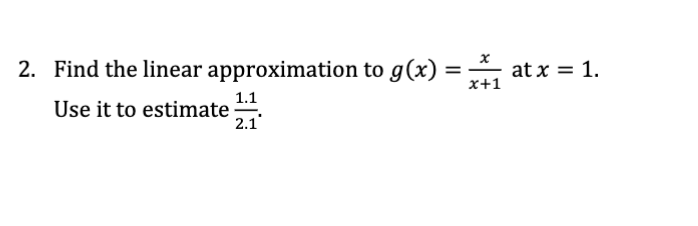 Solved 2. Find the linear approximation to g(x)=x+1x at x=1. | Chegg.com