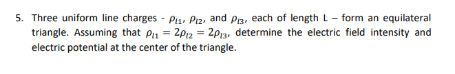Solved Three uniform line charges - ρl1,ρl2, ﻿and ρl3, ﻿each | Chegg.com