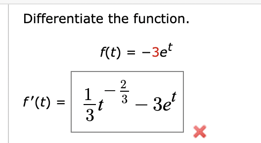 Solved Differentiate the function. f(t)=−3etf′(t)=31t−32−3et | Chegg.com