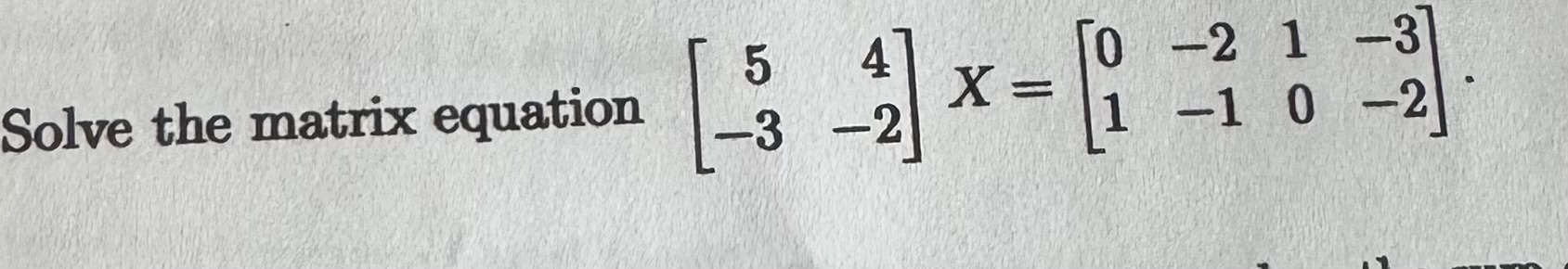 Solved Solve the matrix equation [54-3-2]x=[0-21-31-10-2] | Chegg.com