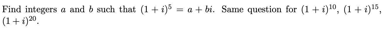 Solved Find integers a and b such that (1+i)5=a+bi. Same | Chegg.com