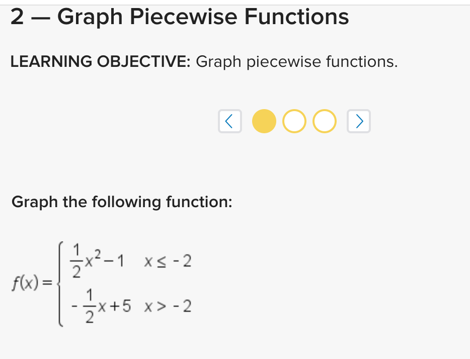 Solved 2 - Graph Piecewise Functions LEARNING OBJECTIVE: | Chegg.com Solved 2 - Graph Piecewise Functions LEARNING OBJECTIVE: | Chegg.com