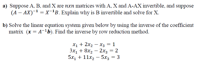 Solved (A−AX)−1=X−1B. Explain why is B invertible and solve | Chegg.com