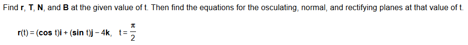 Solved Find r , T , N , and B at the given value of t. Then | Chegg.com