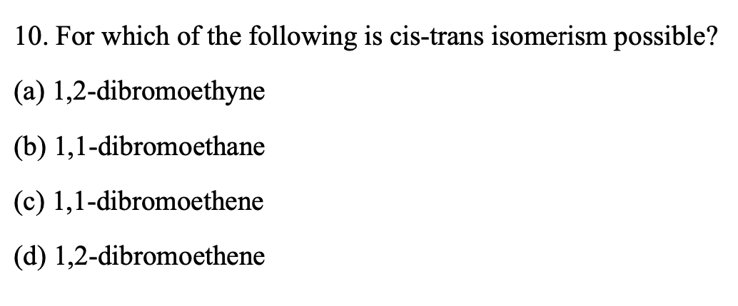 Solved 10. For which of the following is cis-trans isomerism | Chegg.com
