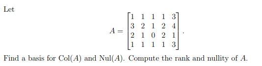 Solved Let A=⎣⎡13211211110112213413⎦⎤ Find a basis for | Chegg.com