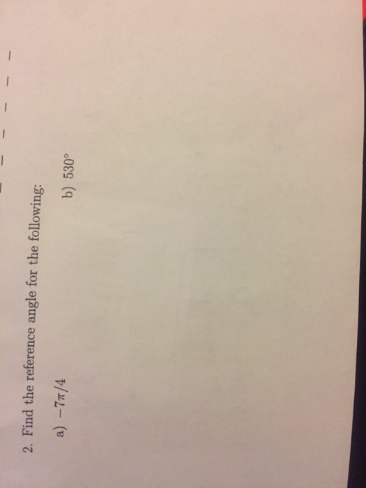 Solved Find the reference angle for the following: a) -7pi/4 | Chegg.com