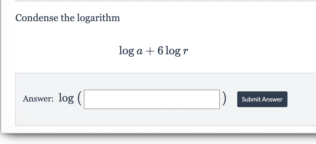 Solved Condense the logarithm loga+6logr | Chegg.com