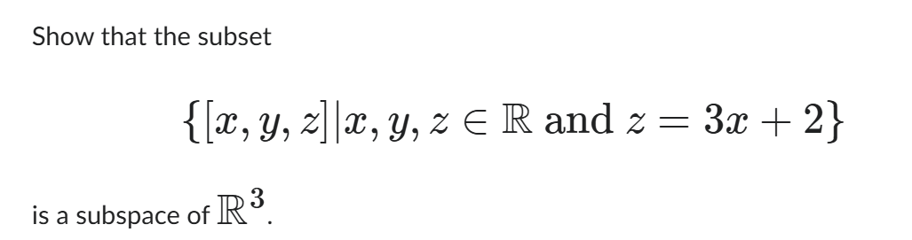 Solved Show that the subset{[x,y,z]|x,y,zinR and z=3x+2}is a | Chegg.com