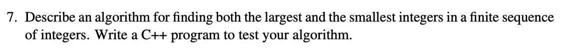 Solved 7. Describe an algorithm for finding both the largest | Chegg.com
