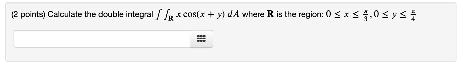 Solved (2 points) Calculate the double integral SR x cos(x + | Chegg.com