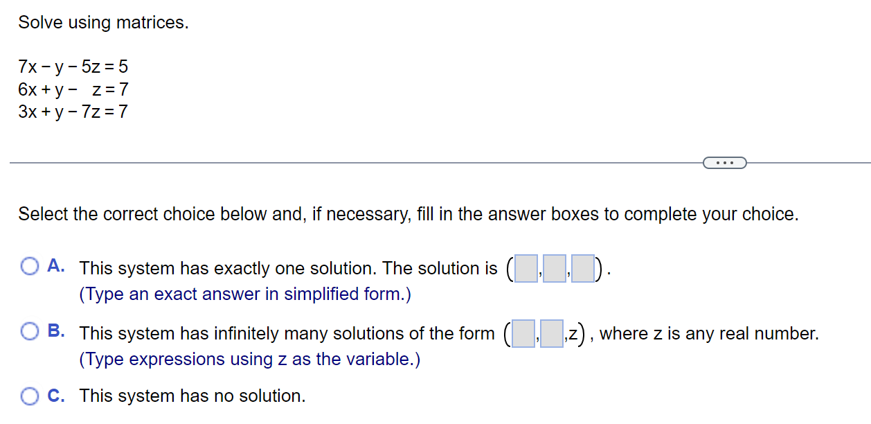 Solved Solve using matrices.7x-y-5z=56x+y-z=73x+y-7z=7Select | Chegg.com