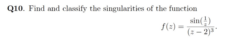 Solved Q10. Find and classify the singularities of the | Chegg.com