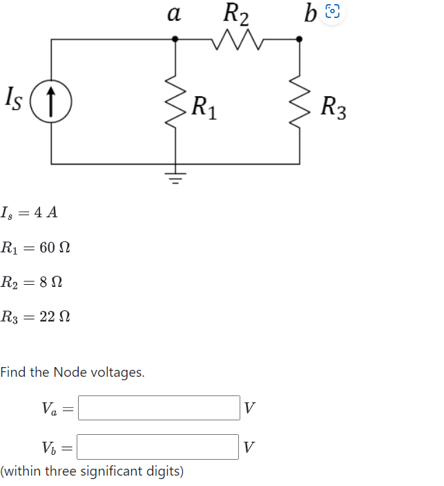 Solved Is=4AR1=60ΩR2=8ΩR3=22Ω Find the Node voltages. Va=Vb= | Chegg.com