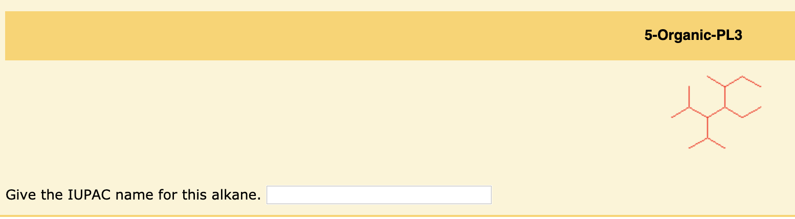 Solved 5-Organic-PL3 Give the IUPAC name for this alkane. | Chegg.com