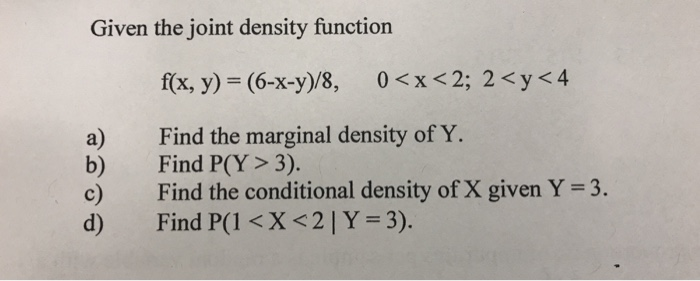 Solved Given the joint density function f(x, y)-(6-x-y)/8, 0 | Chegg.com