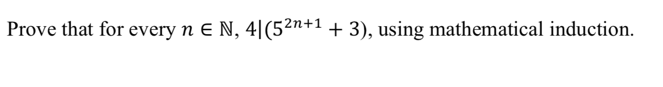 Solved Prove that for every n e N, 4|(52n+1 + 3), using | Chegg.com