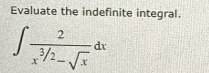Solved Evaluate the indefinite integral. ∫x3/2−x2dx | Chegg.com