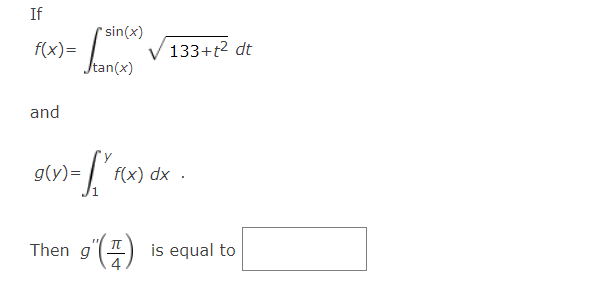 Solved If f(x)=∫tan(x)sin(x)133+t2dt and g(y)=∫1yf(x)dx. | Chegg.com