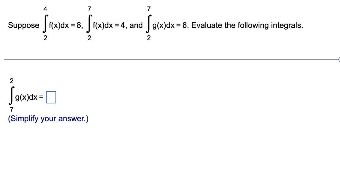 Solved Suppose ∫24f(x)dx=8,∫27f(x)dx=4, and ∫27g(x)dx=6. | Chegg.com
