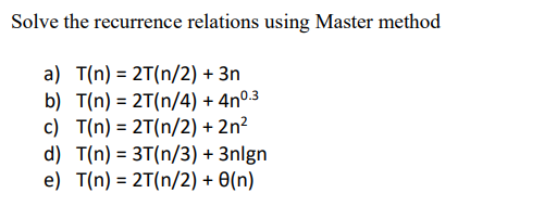 Solved Solve the recurrence relations using Master method a) | Chegg.com