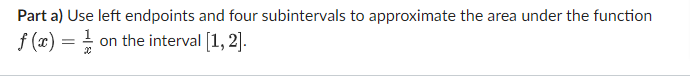 Solved Part a) Use left endpoints and four subintervals to | Chegg.com