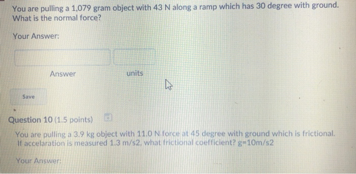 Solved You are pulling a 1,079 gram object with 43 N along a | Chegg.com