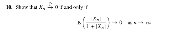 Solved 10. Show that Xn→P0 if and only if E(1+∣Xn∣∣Xn∣)→0 as | Chegg.com